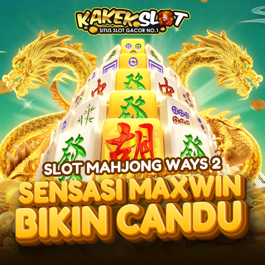 Slot Mahjong Ways 2 Sensasi Maxwin Bikin Candu - KAKEKSLOT